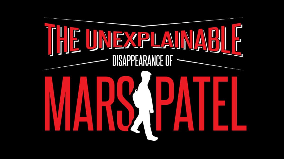 Listen To The Unexplainable Disappearance Of Mars Patel Series On Fun Listen To The Unexplainable Disappearance Of Mars Patel Series On Fun