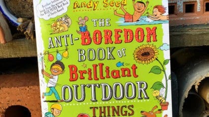 Andy Seed's new book of outdoor activities, 'The Anti-Boredom Book ...