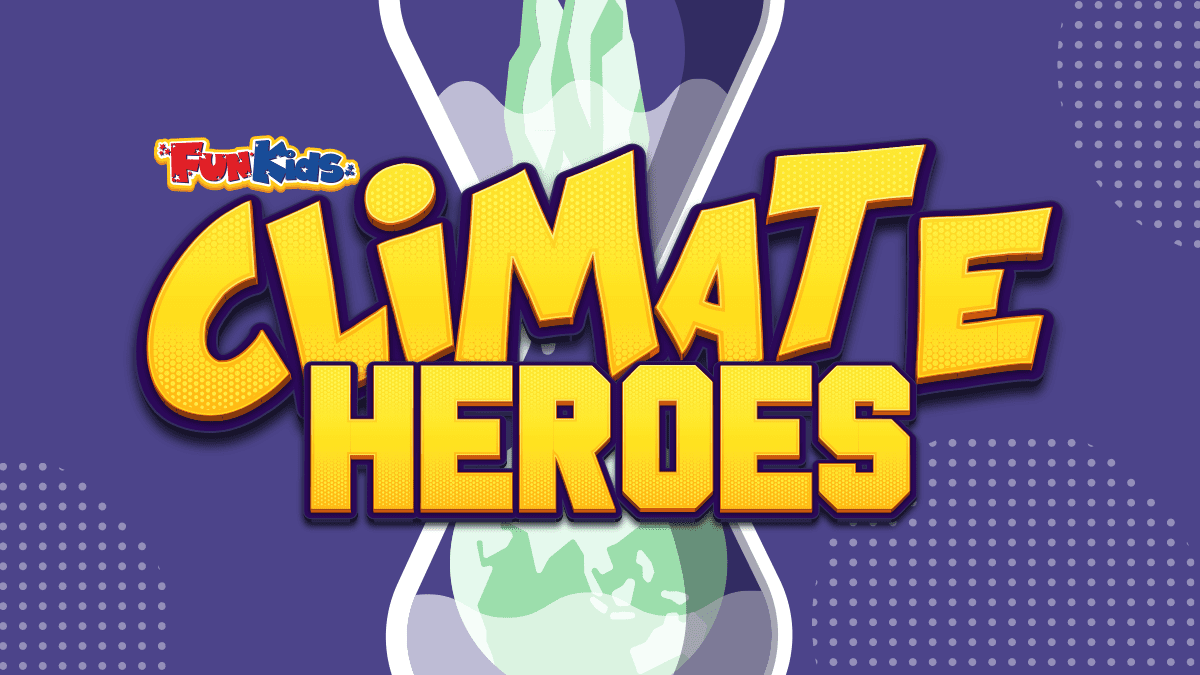 Fun Kids Climate Heroes - Fun Kids - the UK's children's radio station