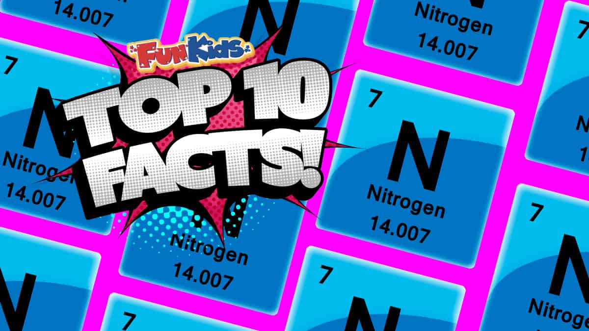 Top 10 Facts About Nitrogen! - Fun Kids - the UK's children's radio station